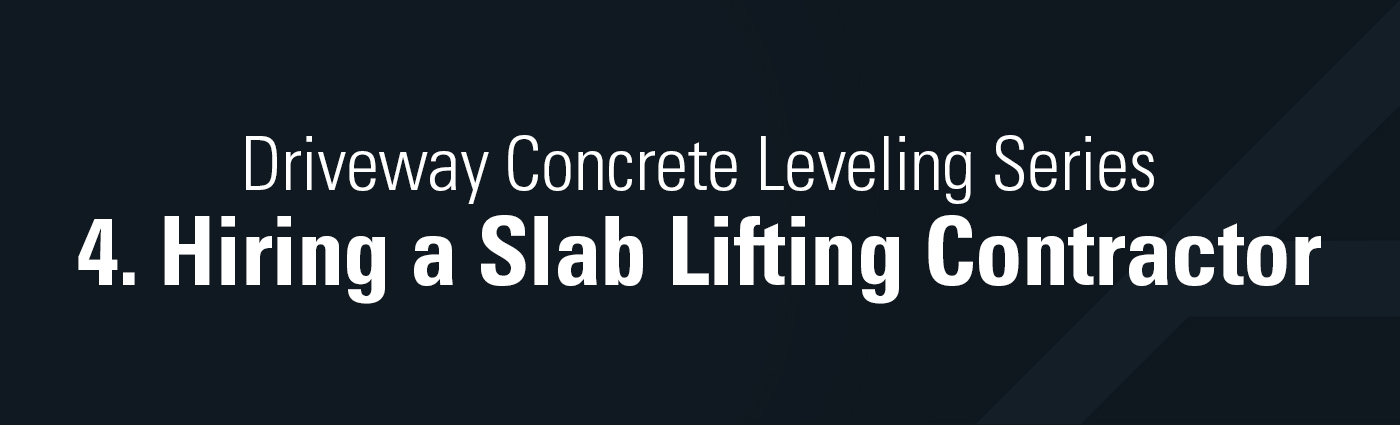 Driveway Concrete Leveling Series - 4. Hiring a Slab Lifting Contractor