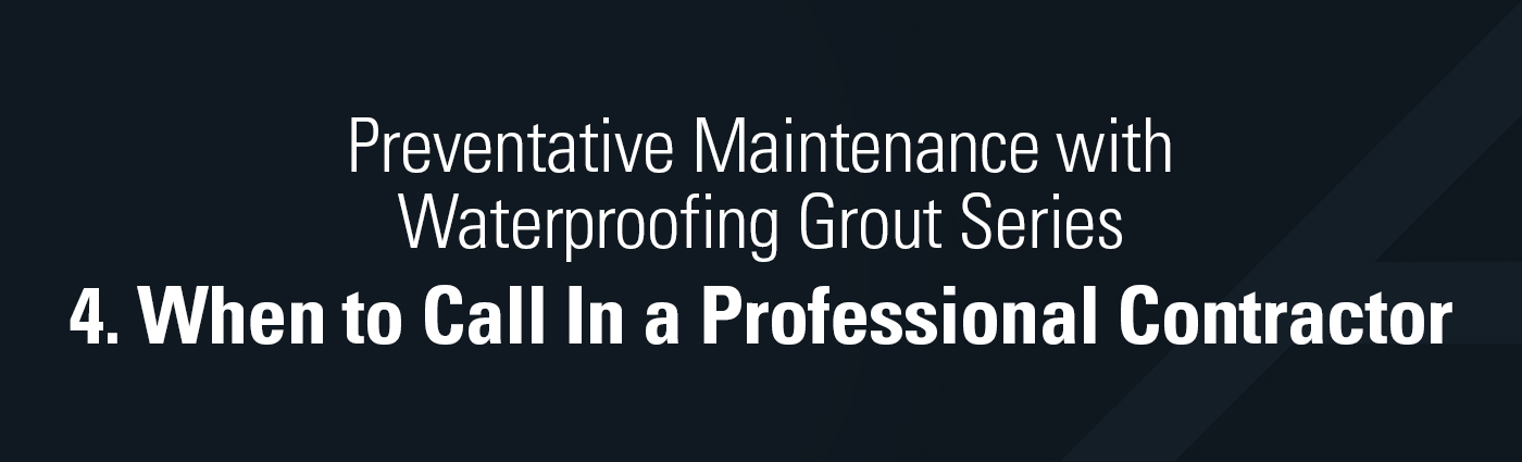Preventative Maintenance with Waterproofing Grout Series - 4. When to ...