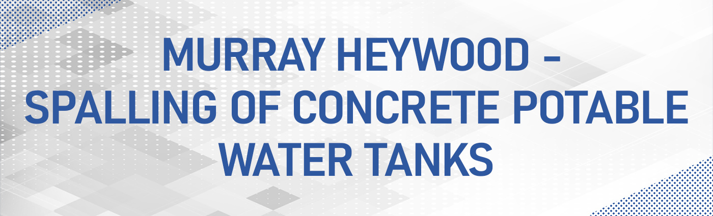 Murray Heywood - Spalling of Concrete Potable Water Tanks