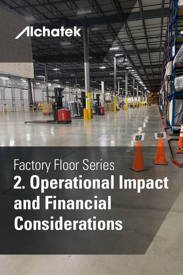 Factory Floor Series - 2. Operational Impact and Financial Considerations