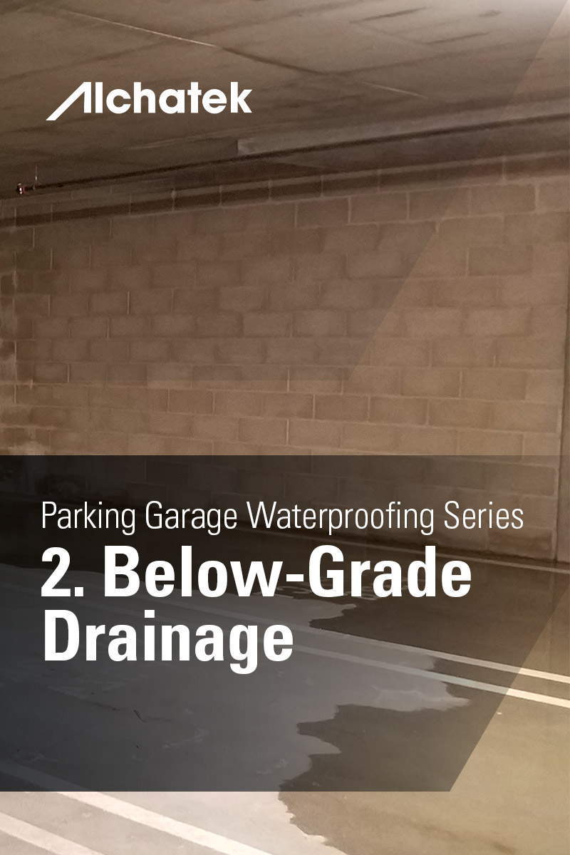 Parking Garage Waterproofing Series - 2. Below-Grade Drainage