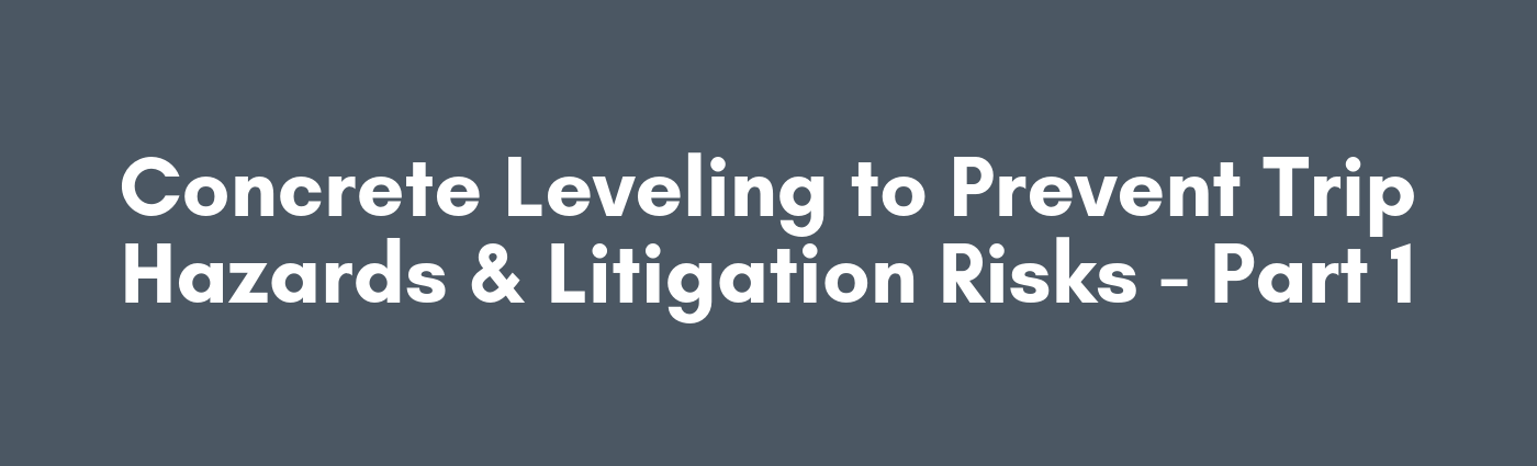 Concrete Leveling to Prevent Trip Hazards & Litigation Risks - Part 1