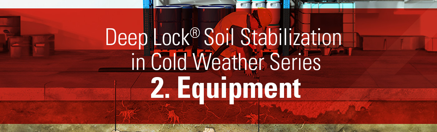 Deep Lock® Soil Stabilization in Cold Weather Series - 2. Equipment