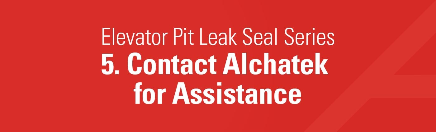Elevator Pit Leak Seal Series - 5. Contact Alchatek for Assistance