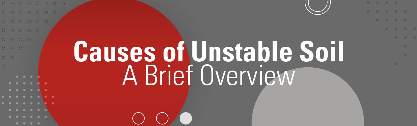 The Causes of Unstable Soil: A Brief Overview