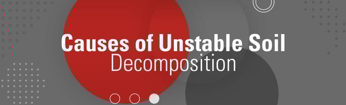 The Causes of Unstable Soil: Decomposition