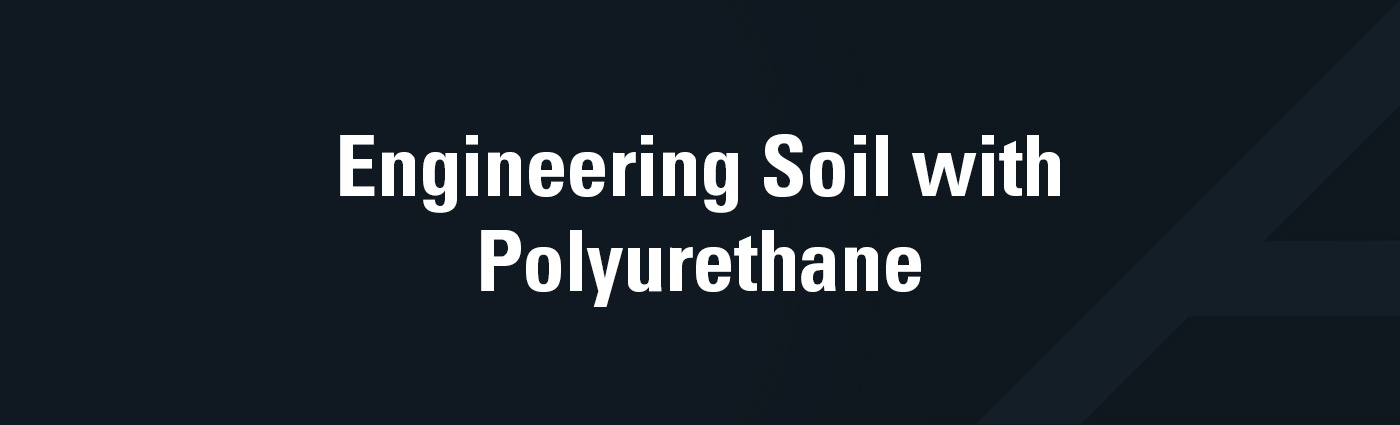 Engineering Soil with Polyurethane