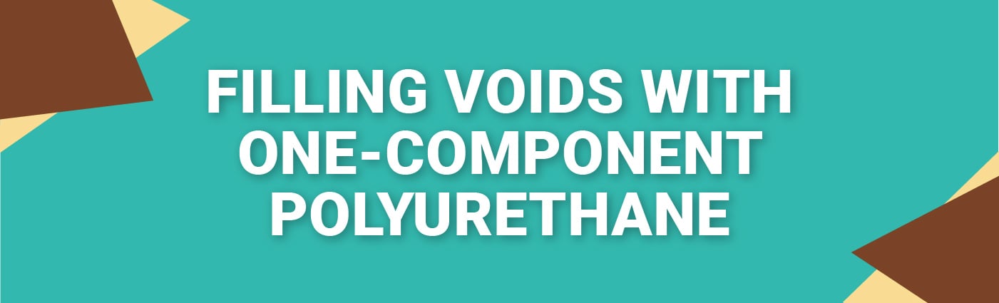 Filling Voids with One-Component Polyurethane