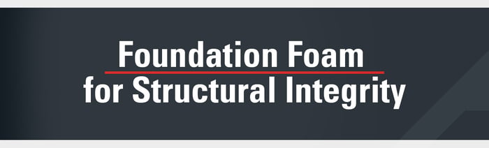 Foundation Foam for Structural Integrity