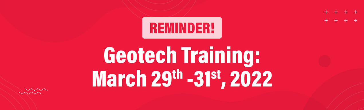 Reminder - Geotech Training: March 29th - 31st, 2022