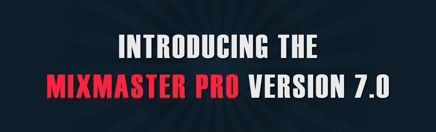 Introducing the MixMaster Pro Version 7.0
