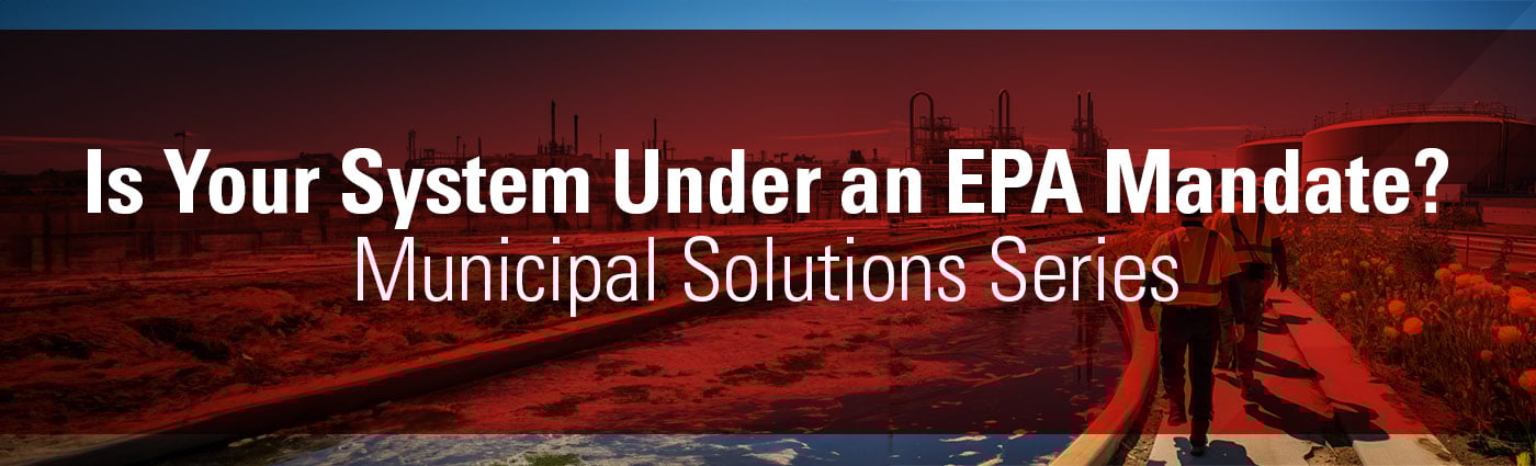 Municipal Solutions Series - 1. Is Your System Under an EPA Mandate?