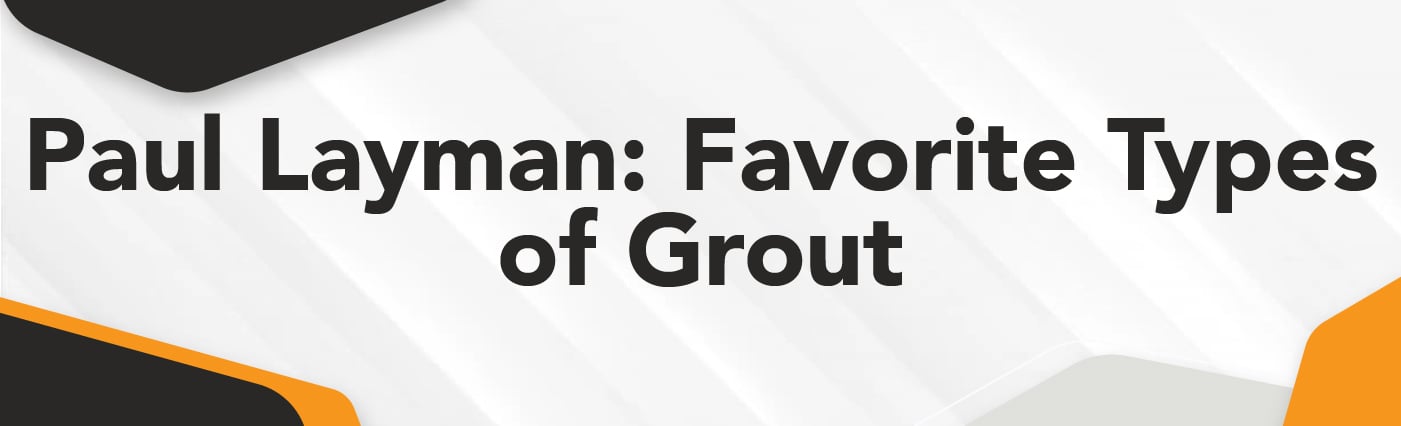 Paul Layman: Favorite Types of Grout