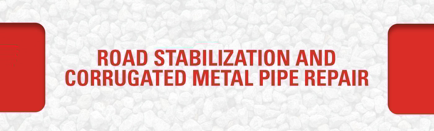 Case Study - Road Stabilization and Corrugated Metal Pipe Repair