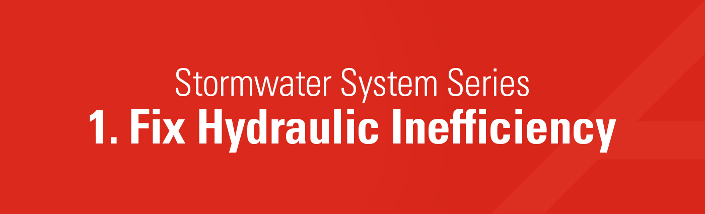 Stormwater System Series - 1. Fix Hydraulic Inefficiency
