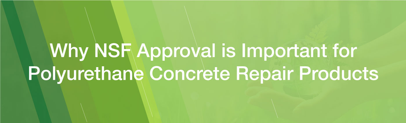 Why NSF Approval is Important for Polyurethane Concrete Repair Products