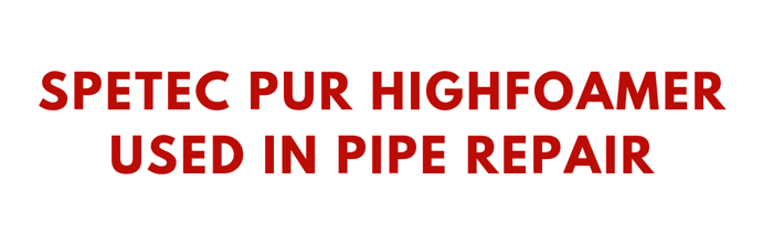 Spetec PUR HighFoamer Used in Pipe Repair