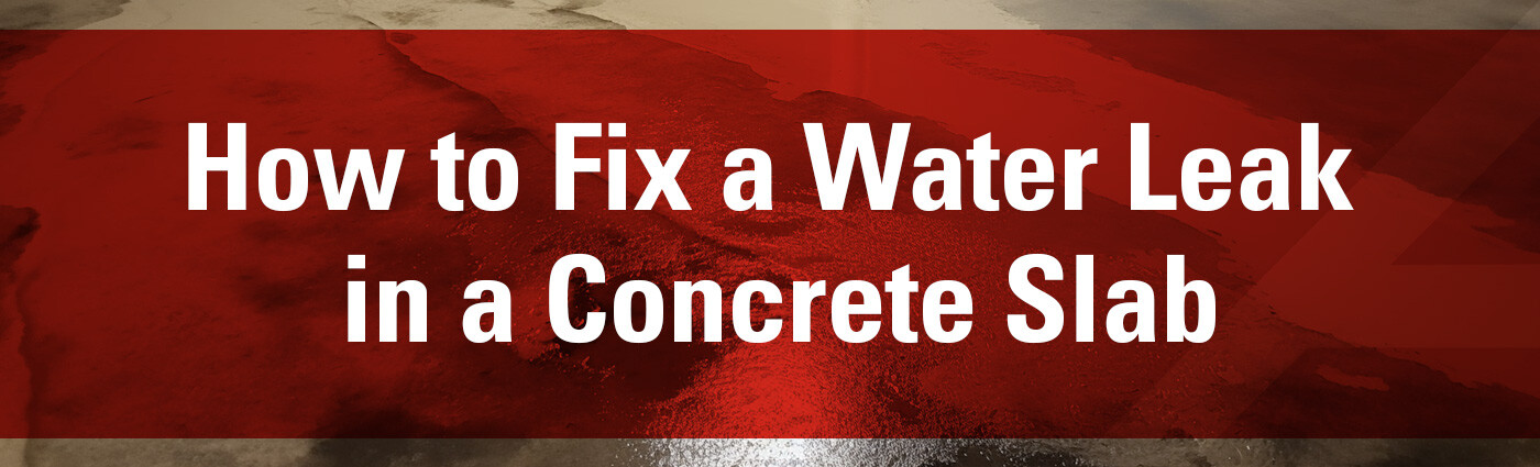 How to Fix a Water Leak in a Concrete Slab