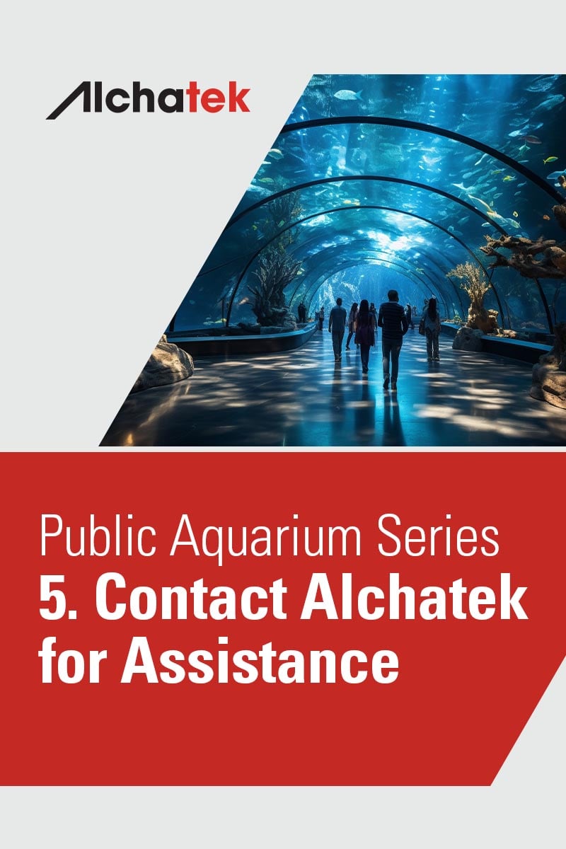 Public Aquarium Series - 5. Contact Alchatek for Assistance