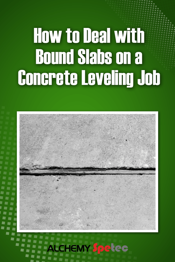How to Deal with Bound Slabs on a Concrete Leveling Job