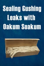 Sealing Gushing Leaks with Oakum Soakum | Alchatek