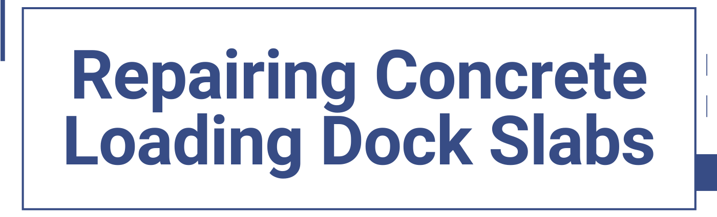 Concrete Loading Dock Repair - Repairing Dock Slabs