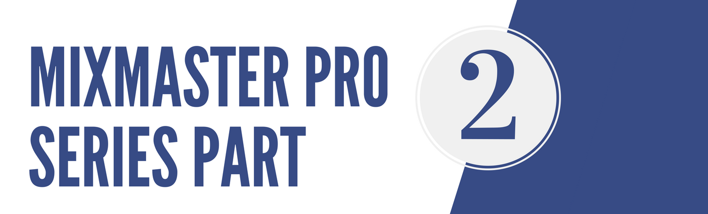 MixMaster Pro Series Part 2