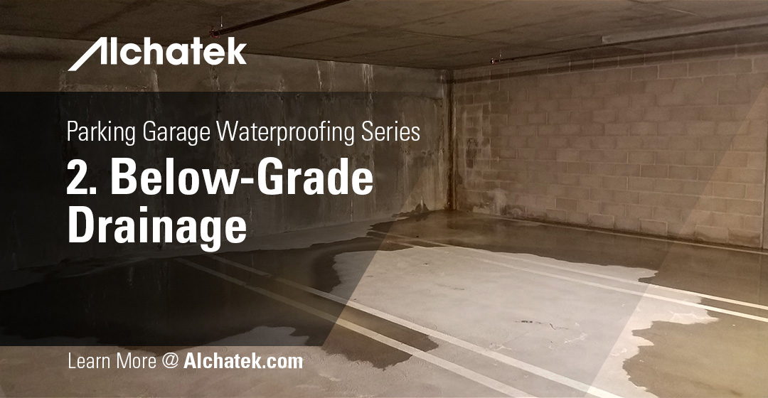 Parking Garage Waterproofing Series - 2. Below-Grade Drainage