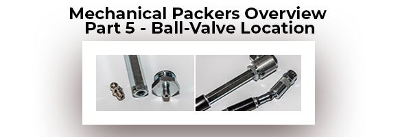 Mechanical Packers Overview Part 5 - Ball-Valve Location