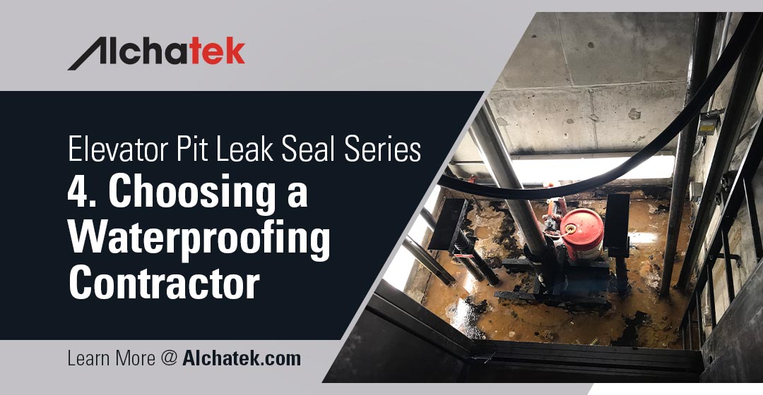 Elevator Pit Leak Seal Series - 4. Choosing a Waterproofing Contractor