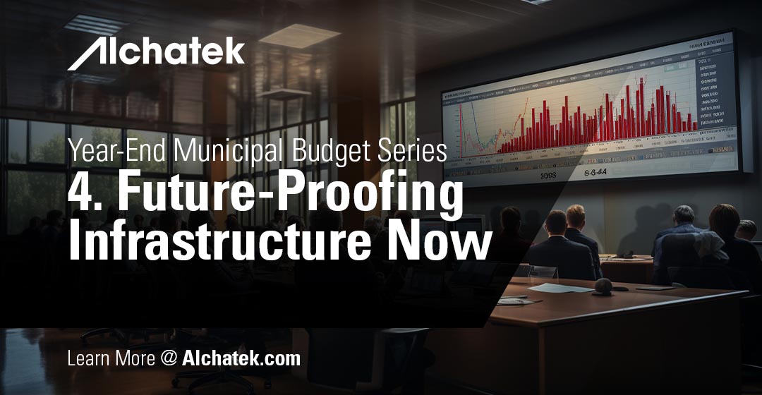 Year-End Municipal Budget Series - 4. Future-Proofing Infrastructure Now