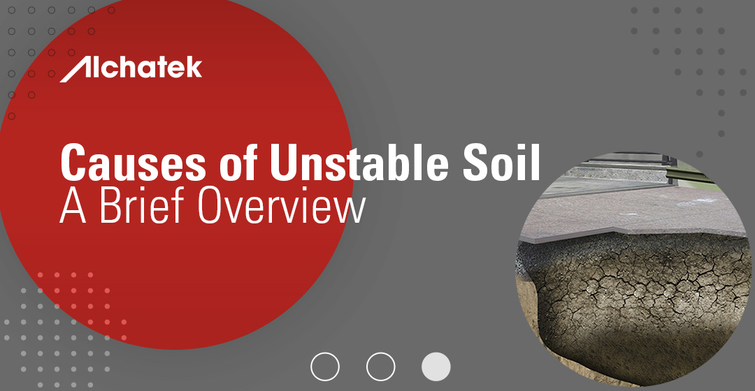 The Causes of Unstable Soil: A Brief Overview