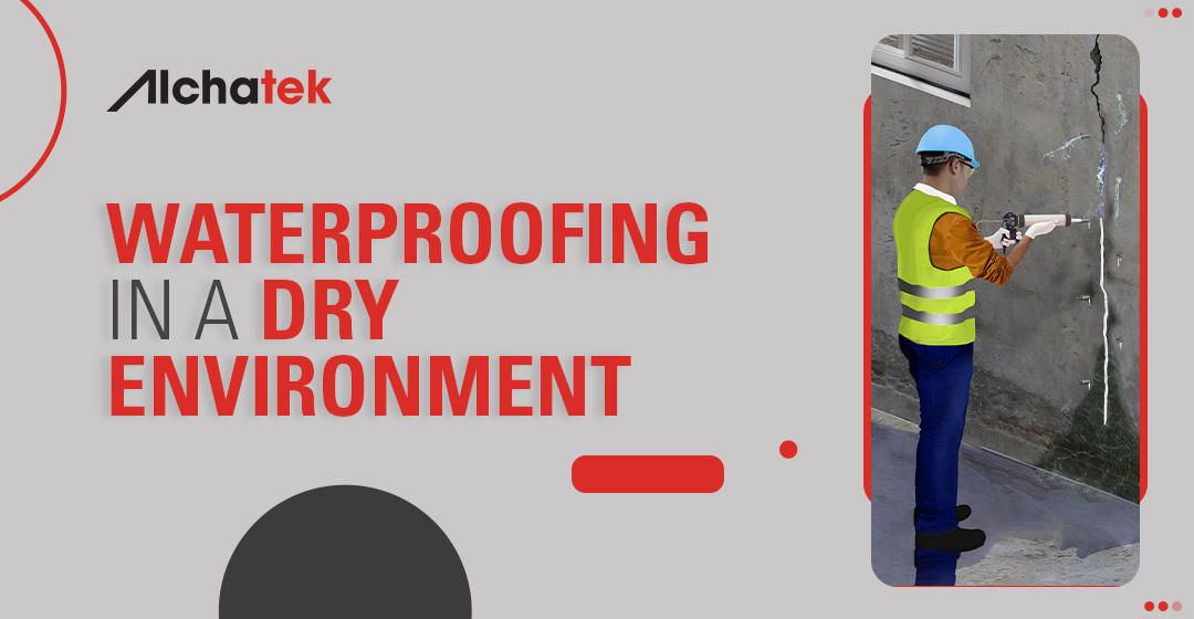 Waterproofing in a Dry Environment