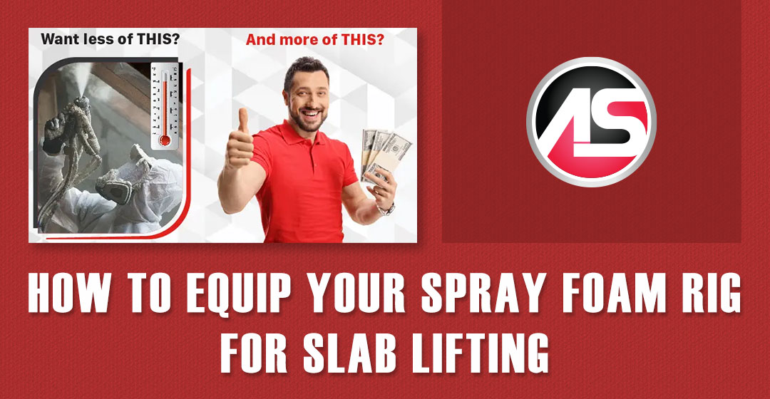 How to Equip Your Spray Foam Rig for Slab Lifting