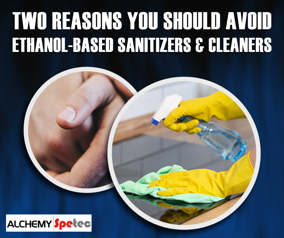 Two Reasons You Should Avoid Ethanol-Based Sanitizers & Cleaners